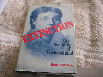 Extinction The Beothuks of Newfoundland Frederick W. Rowe 1977 | eBay