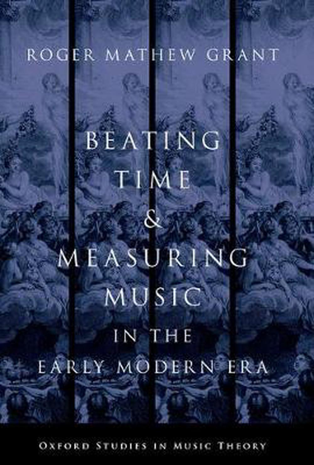 Beating Time & Measuring Music in the Early Modern Era by Roger Mathew ...