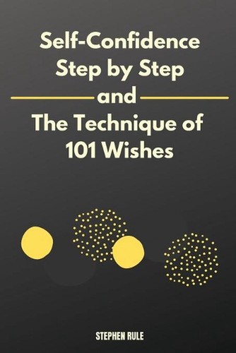 Self-Confidence Step by Step and The Technique of 101 Wishes by Stephen ...