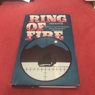 Ring of Fire by Dick Horton Australian Guerrilla Ops Against Japanese ...