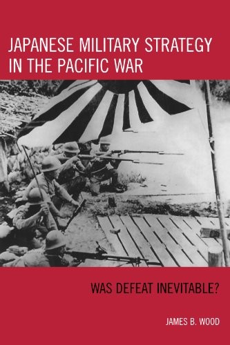 JAPANESE MILITARY STRATEGY IN THE PACIFIC WAR: WAS DEFEAT By James B ...