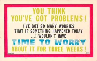 Comic Old Chrome Motto Postcard-You Think You've Got Problems! I've Got ...
