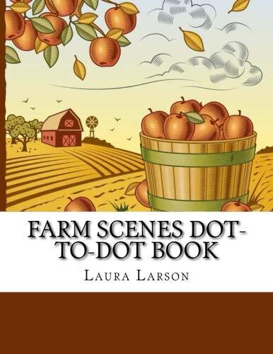 FARM SCENES DOT-TO-DOT BOOK: CREATIVE FARM SCENES AND FARM By Laura ...