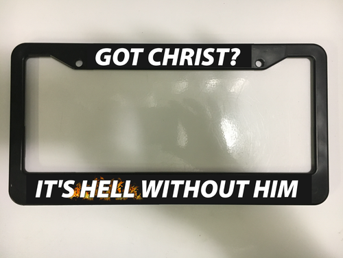 GOT CHRIST ITS HELL W/O HIM CHRISTIAN CHRIST JESUS Black License Plate ...