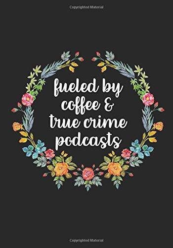 Fueled By Coffee And True Crime Podcasts: True Crime And Coffee Note ...