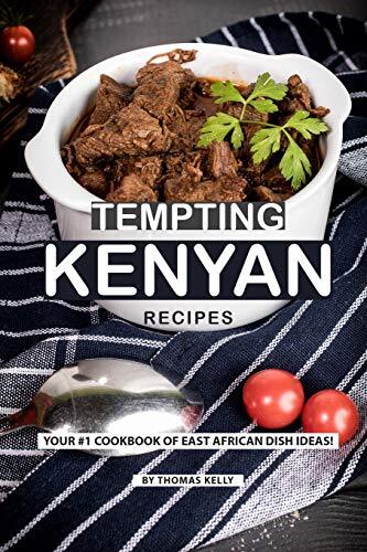 TEMPTING KENYAN RECIPES: YOUR #1 COOKBOOK OF EAST AFRICAN By Thomas ...