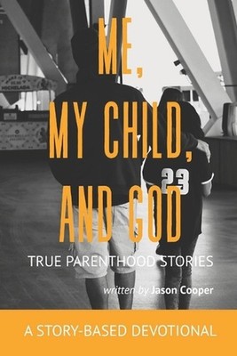 Me, My Child, and God: True Parenthood Stories - A Story-Based ...