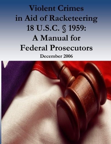 Violent Crimes in Aid of Racketeering 18 U S C 1959 A Manual ...