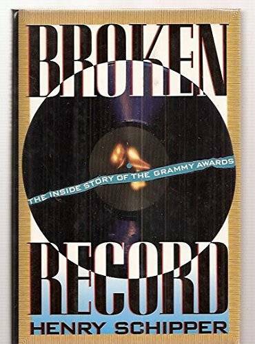 Broken Record : The Inside Story of the Grammy Awards by Henry Schipper ...