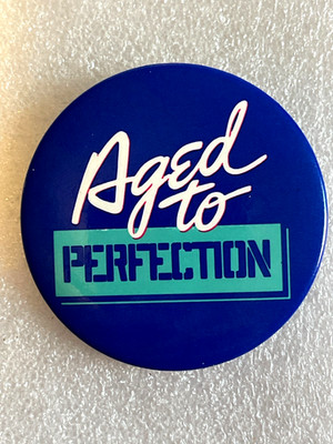 2" AGED TO PERFECTION Pinback Button Badge. (E) | eBay