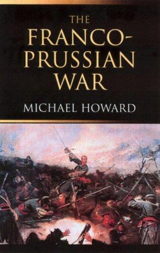 The Franco-Prussian War : The German Invasion of France 1870-1871 by ...