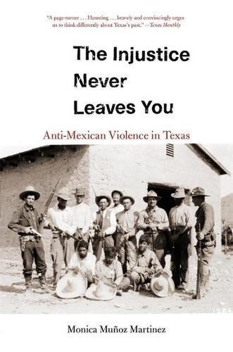 The Injustice Never Leaves You: Anti-Mexican Violence in Texas by ...