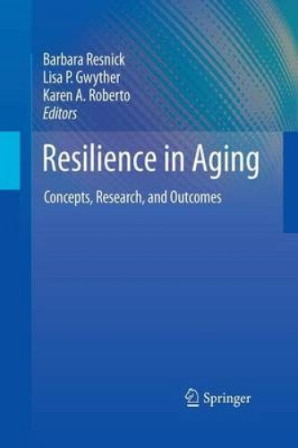 Resilience in Aging: Concepts, Research, and Outcomes by Barbara ...