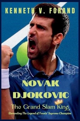 Novak Djokovic: The Grand Slam King by Kenneth V. Forand Paperback Book ...