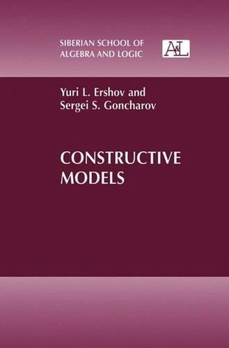Siberian School of Algebra and Logic Ser.: Constructive Models by Sergei S. Goncharov and Yuri L ...