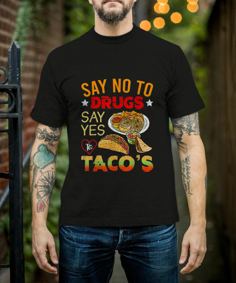 Say No To Drugs Say Yes To Tacos Shirt
