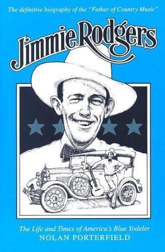 Jimmie Rodgers : The Life and Times of America's Blue Yodeler by Nolan ...