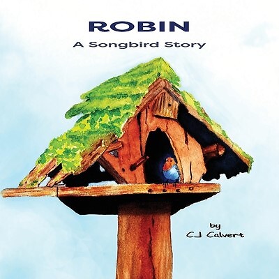 Robin a Songbird Story: Picture Book For Children by Calvert, Cj ...