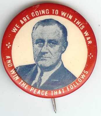 WW2 Reference FDR Pin ~ We Will Win This War & Peace That Follows ...