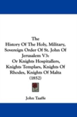 History of the Holy, Military, Sovereign Order of St John of Jerusalem ...