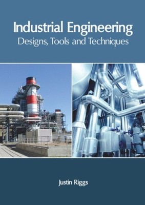 Industrial Engineering: Designs, Tools and Techniques by Justin Riggs ...