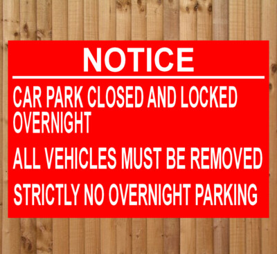 CAR PARK LOCKED AND CLOSED OVERNIGHT NO OVERNIGHT PARKING ~ SIGN NOTICE ...