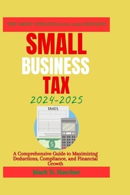 Mark D Hatcher Small Business Tax 2024-2025 (Paperback) Wealth Builder ...