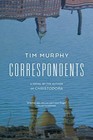 CORRESPONDENTS: A NOVEL By Tim Murphy - Hardcover **BRAND NEW ...