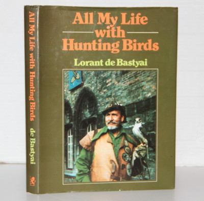 All My Life With Hunting Birds by Lorant De Bastyai 1982 Signed First ...