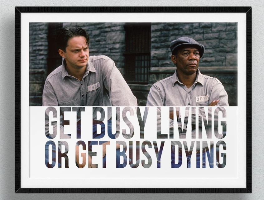 Shawshank Redemption Get Busy Living Or Get Busy Dying