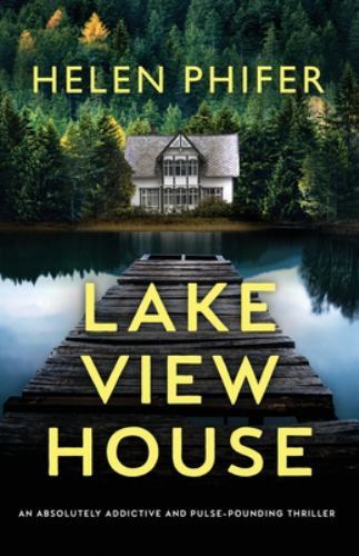 Lakeview House : An Absolutely Addictive and Pulse-Pounding Thriller by ...