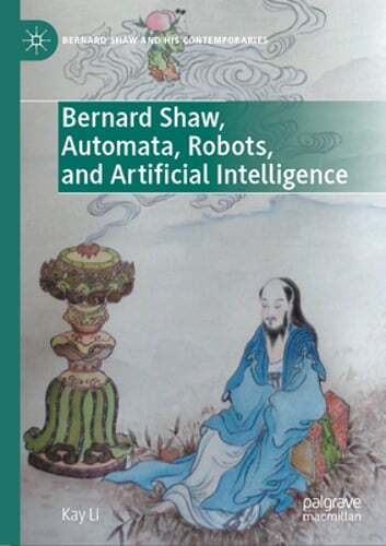 Bernard Shaw, Automata, Robots, and Artificial Intelligence by Kay Li ...