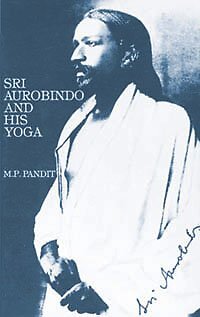 SRI AUROBINDO AND HIS YOGA By Sri M P Pandit **Mint Condition ...