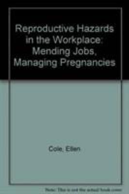Reproductive Hazards in the Workplace : Mending Jobs, Managing ...
