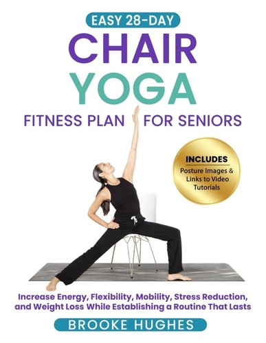 Easy 28-Day Chair Yoga Fitness Plan for Seniors: Increase Energy ...