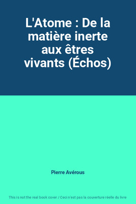 L'Atome : De la matiere inerte aux etres vivants (Echos), Pierre ...