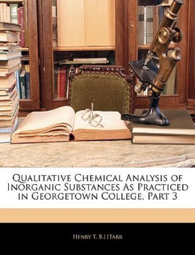 Qualitative Chemical Analysis of Inorganic Substances As Practiced in ...