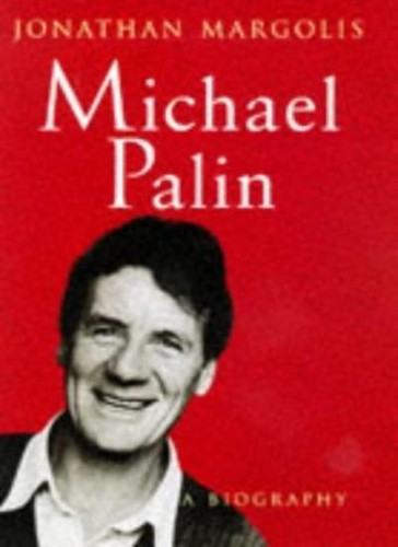Michael Palin: A Biography By Jonathan Margolis. 9780752805047 ...