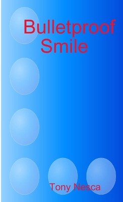 Bulletproof Smile by Tony Nesca Paperback Book 9781458368737| eBay