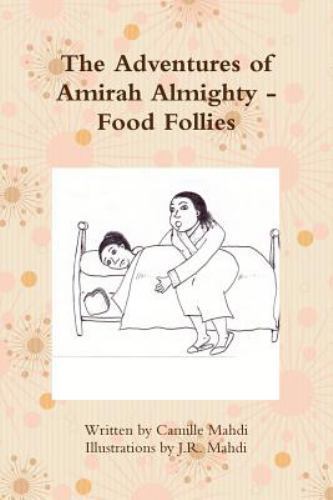 Adventures of Amirah Almighty - Food Follies by Camille Mahdi (2016 ...