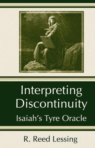 Interpreting Discontinuity : Isaiah's Tyre Oracle by R. Reed Lessing ...