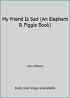 My Friend Is Sad (An Elephant & Piggie Book) by mo-willems | eBay
