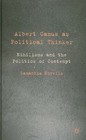 Albert Camus as Political Thinker: Nihilisms and the Politics of ...