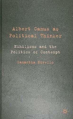 Albert Camus as Political Thinker: Nihilisms and the Politics of ...
