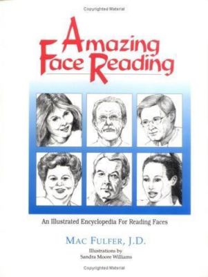 Amazing Face Reading: An Illustrated Encyclopedia for Reading Faces ...