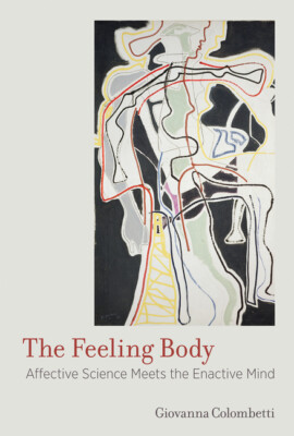 The Feeling Body: Affective Science Meets The Enactive Mind ...
