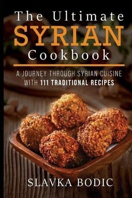 Slavka Bodic The Ultimate Syrian Cookbook (Tascabile) World Cuisines | eBay
