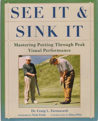 See It and Sink It: Mastering Putting Through Peak Visual Peformance ...