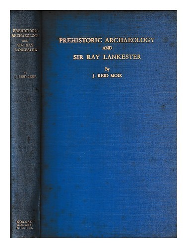 MOIR, JAMES REID Prähistorische Archäologie und Sir Ray Lankester ...
