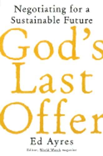 God's Last Offer: Negotiating for a Sustainable Future by Ed Ayres: New ...